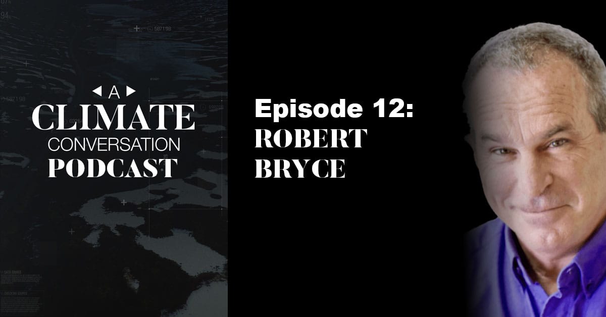 A Climate Conversation with Robert Bryce - The Kim Monson Show