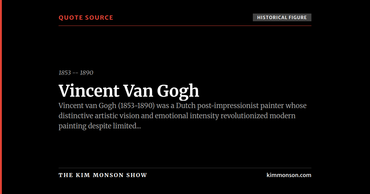 Vincent Van Gogh | Quote Source | The Kim Monson Show